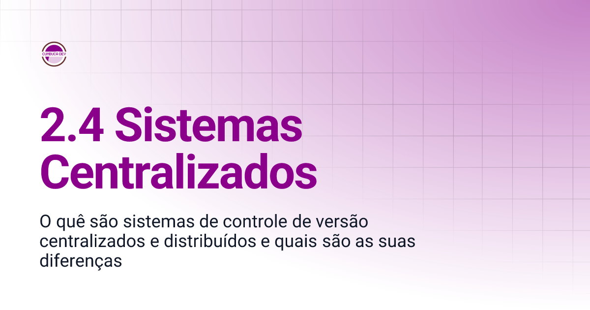 2.1.1 Sistemas de controle de versão centralizados | Git e GitHub para Humanos