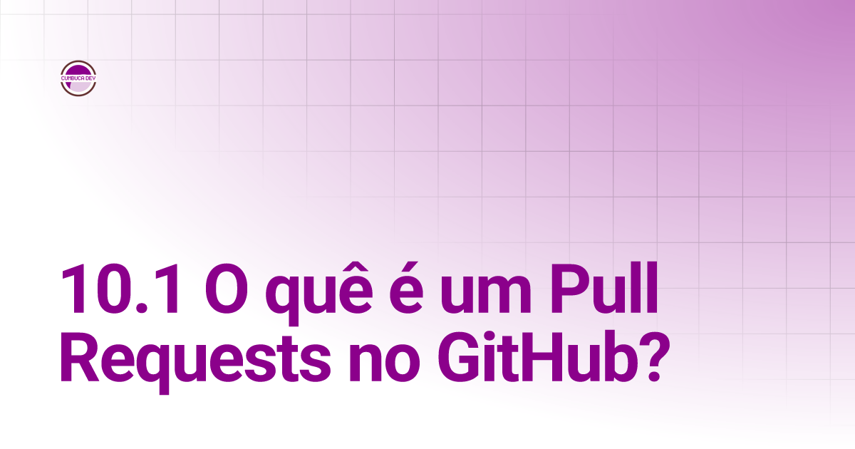 10.1 O quê é um Pull Requests no GitHub? | Git e GitHub para Humanos